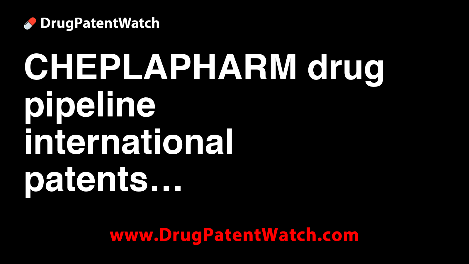 CHEPLAPHARM drug pipeline, international patents