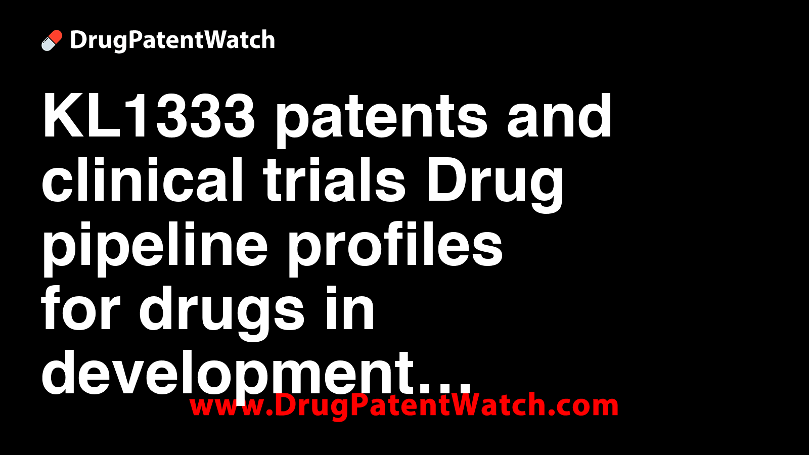 KL1333 patents and clinical trials: Drug pipeline profiles for drugs in ...