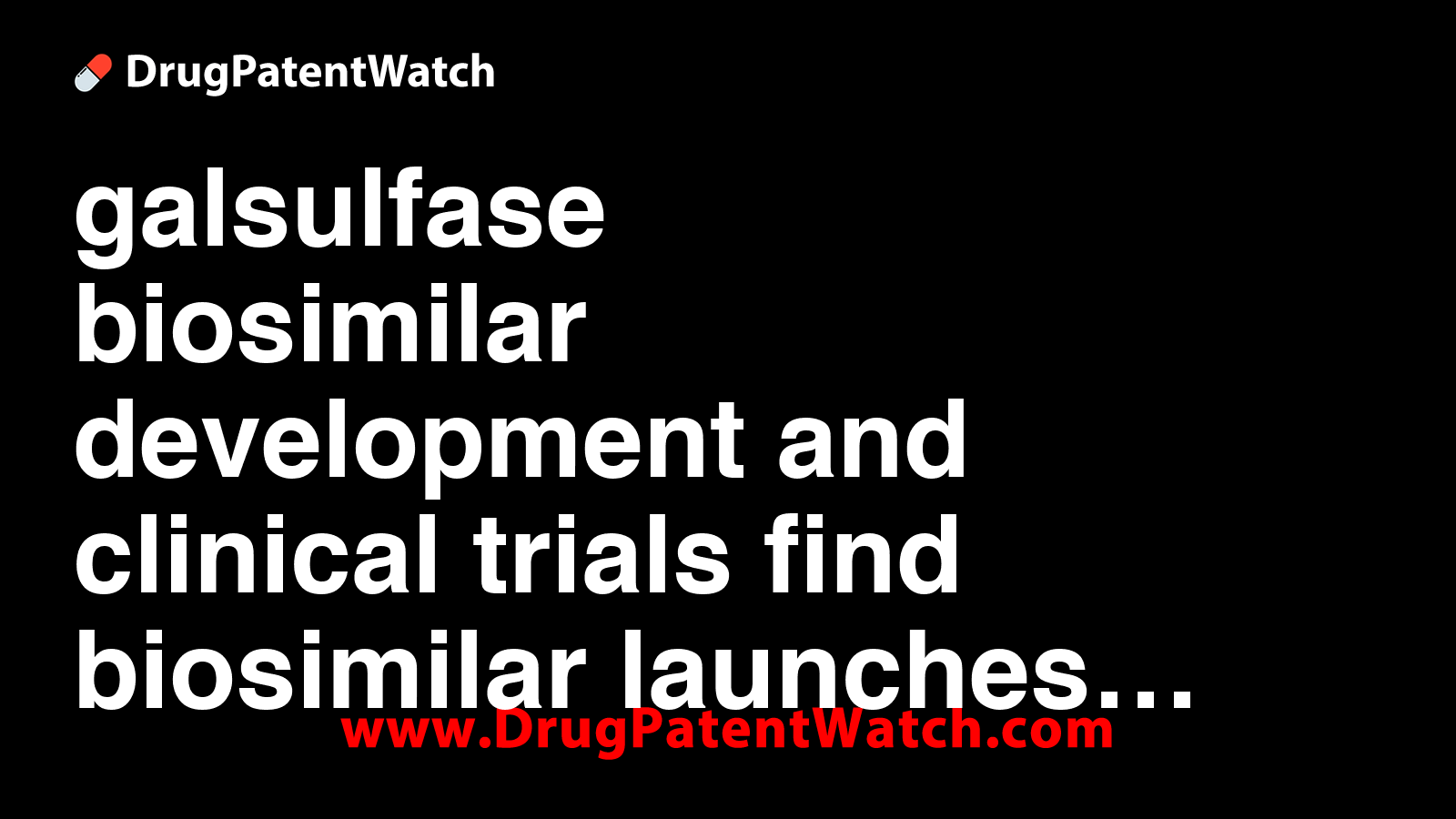galsulfase biosimilar development and clinical trials. find biosimilar ...