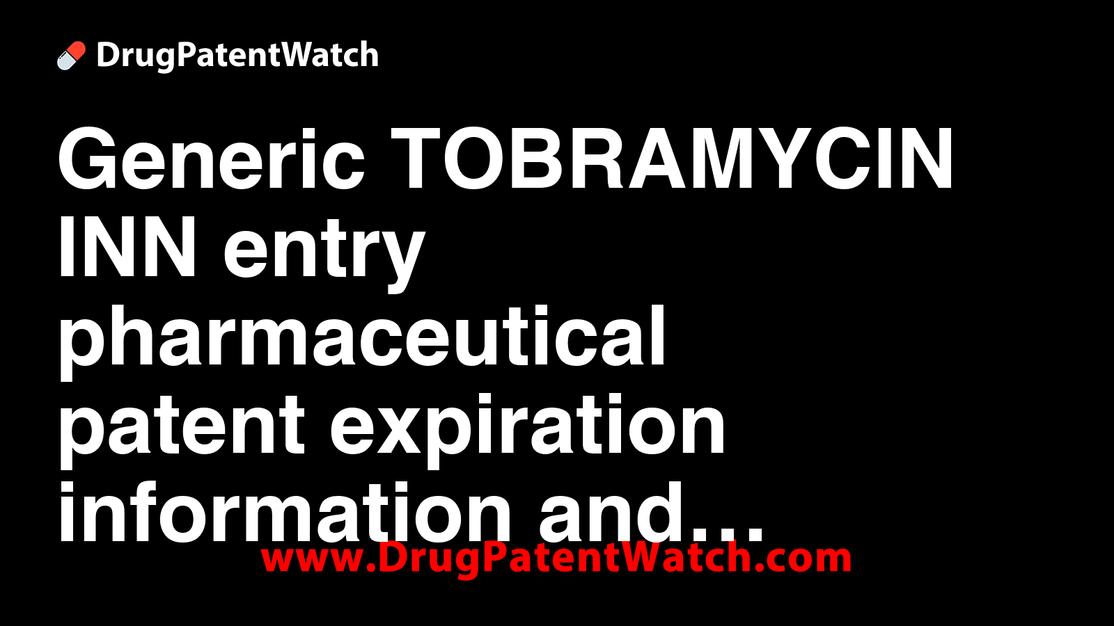 Generic TOBRAMYCIN INN entry, pharmaceutical patent expiration ...