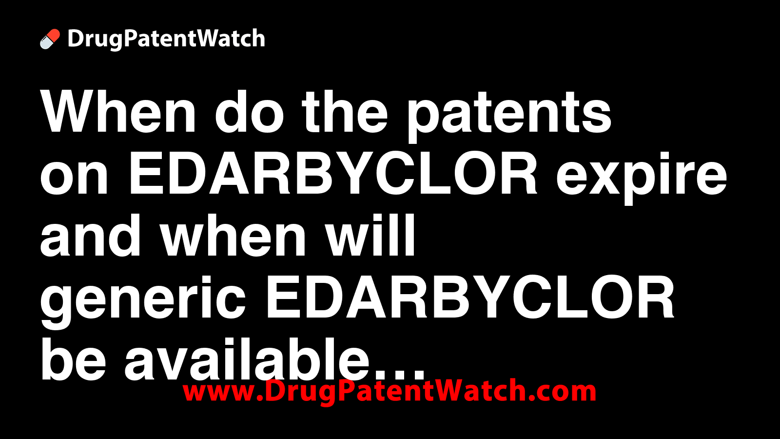 When do the patents on EDARBYCLOR expire, and when will generic ...