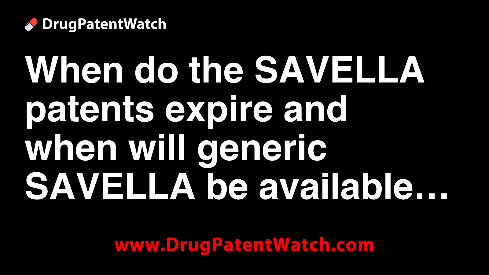 When do the SAVELLA patents expire, and when will generic SAVELLA be ...