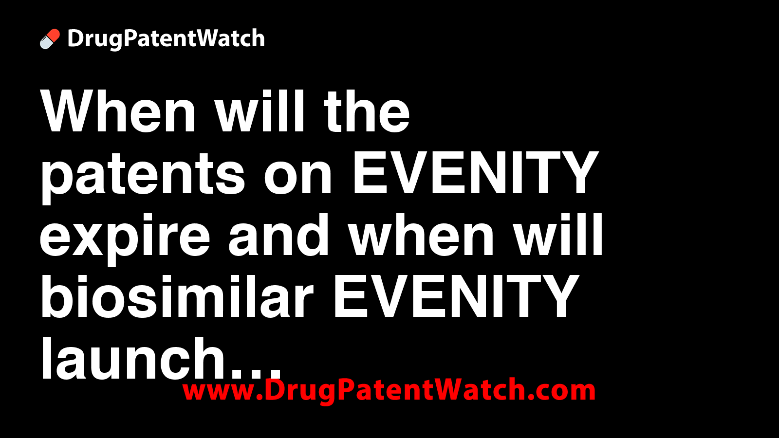 When will the patents on EVENITY expire, and when will biosimilar ...
