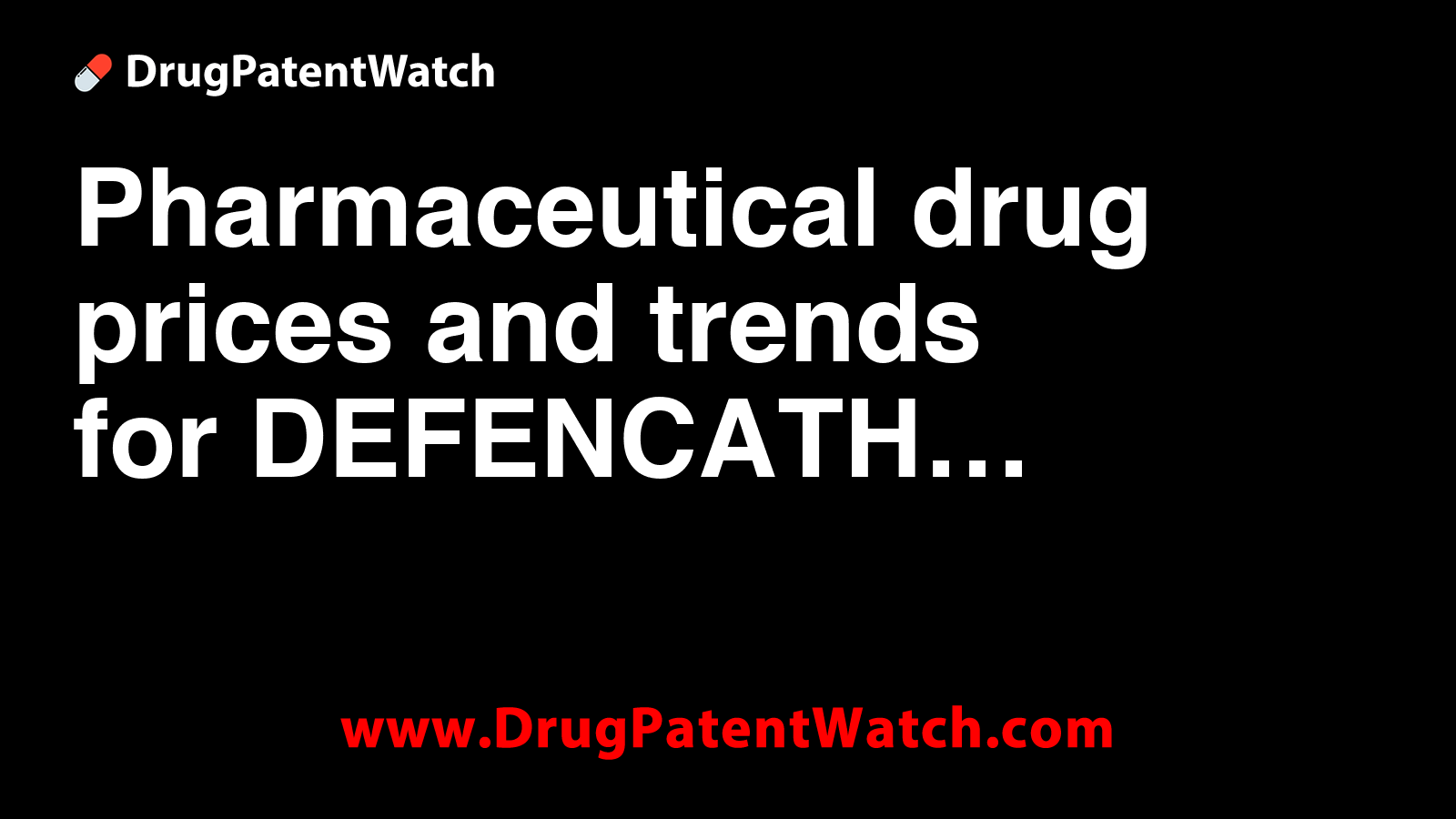 Pharmaceutical drug prices and trends for DEFENCATH