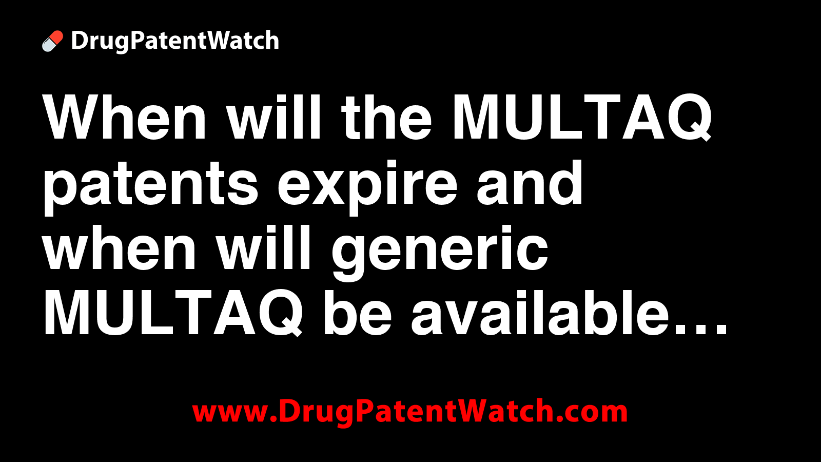 When will the MULTAQ patents expire, and when will generic MULTAQ be ...