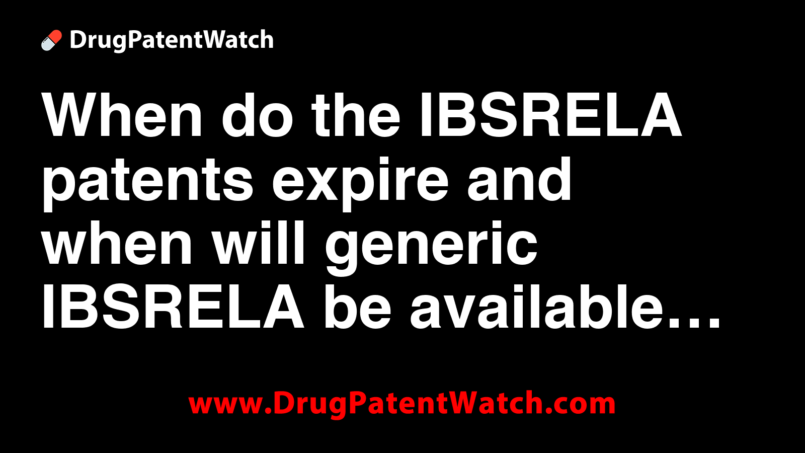 When do the IBSRELA patents expire, and when will generic IBSRELA be ...