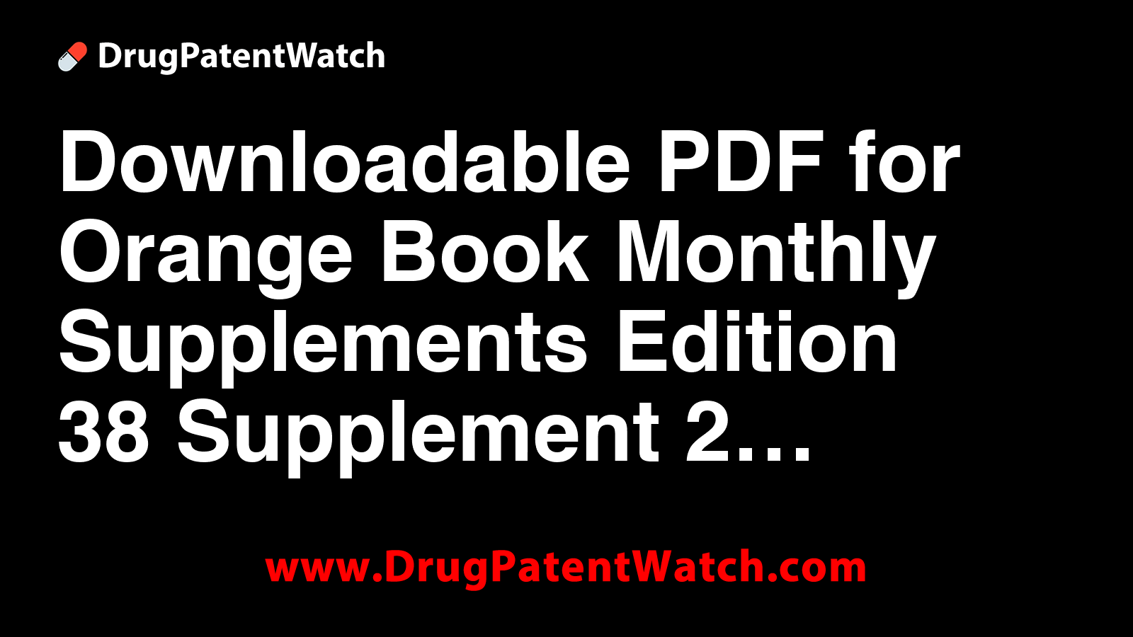 Downloadable PDF for Orange Book Monthly Supplements - Edition: 38 ...