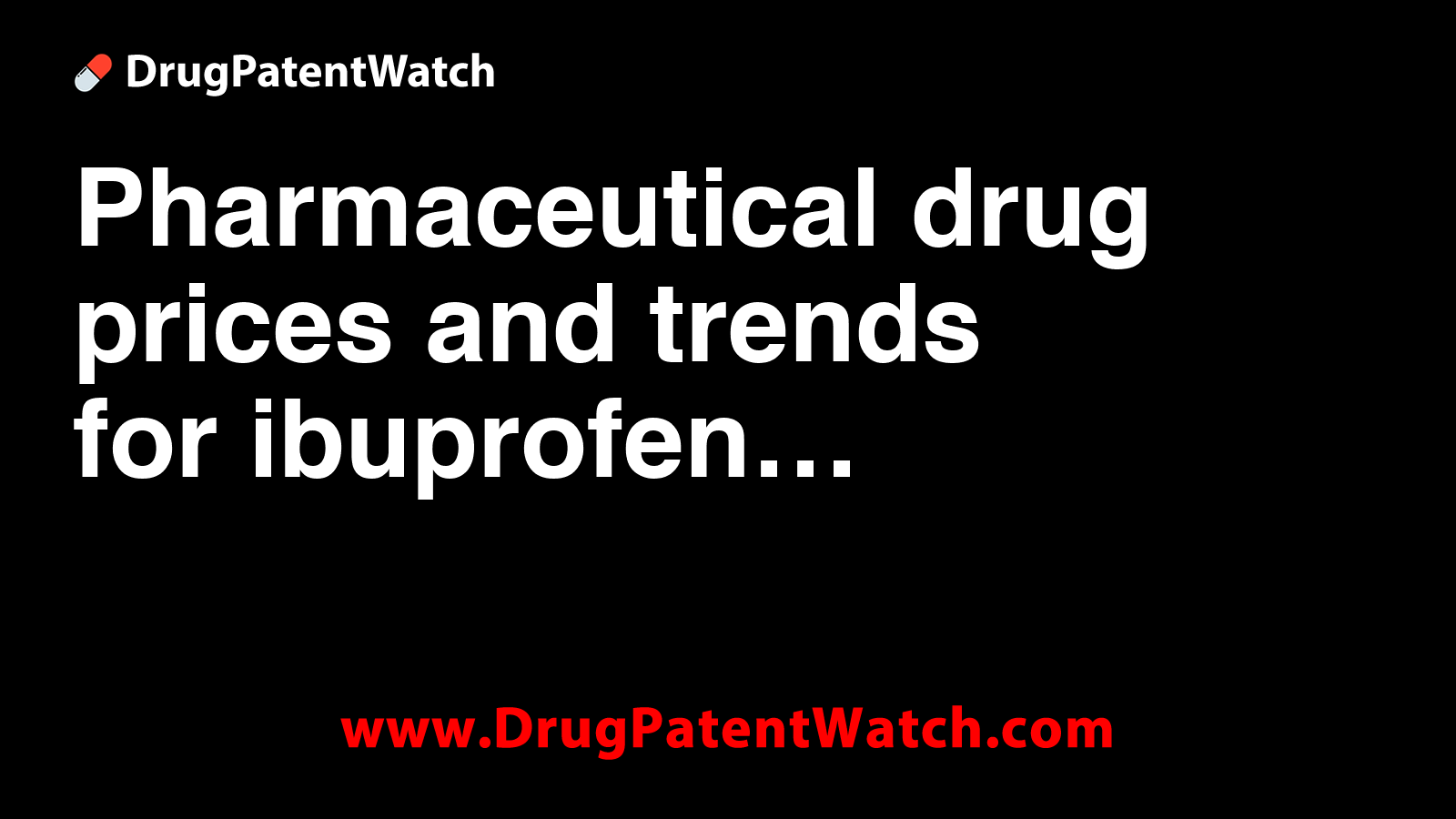 Pharmaceutical drug prices and trends for ibuprofen