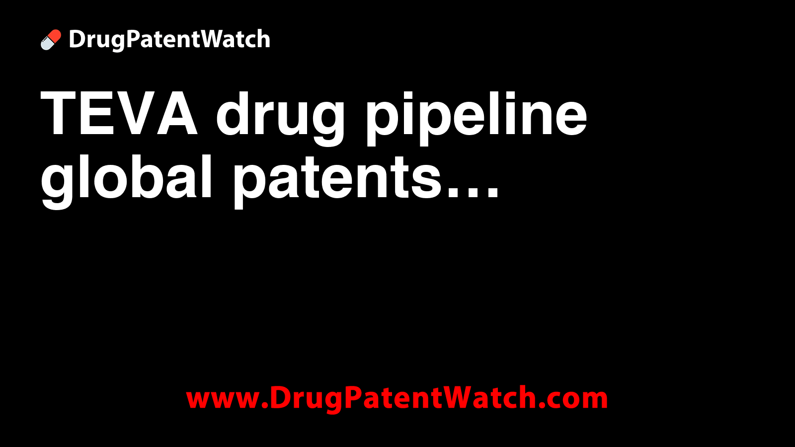 TEVA drug pipeline, global patents