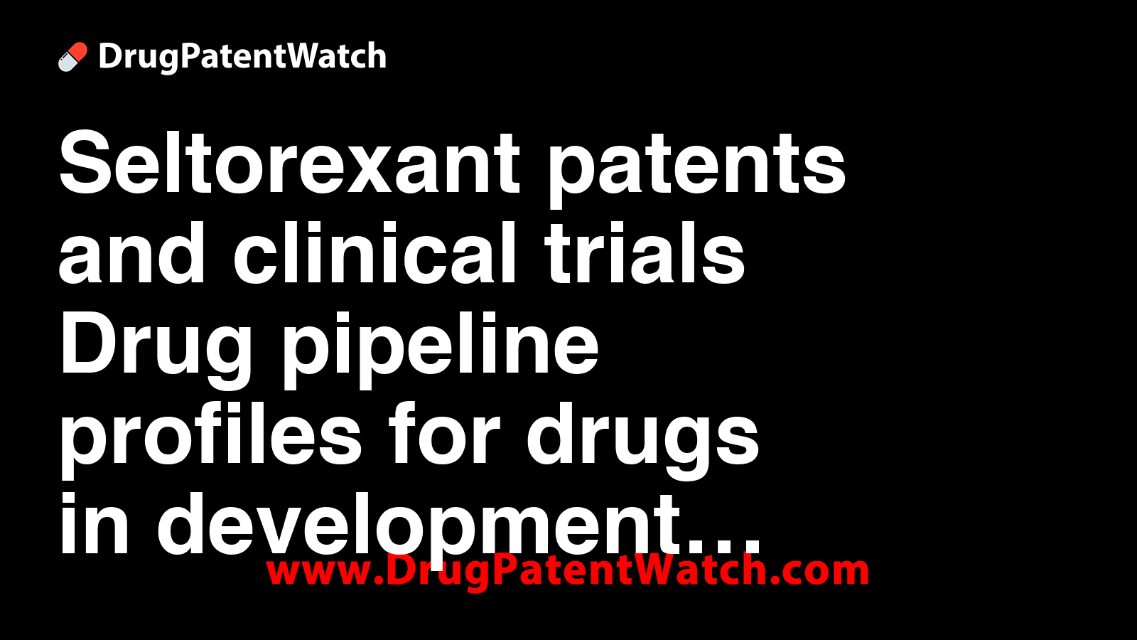 Seltorexant patents and clinical trials: Drug pipeline profiles for ...