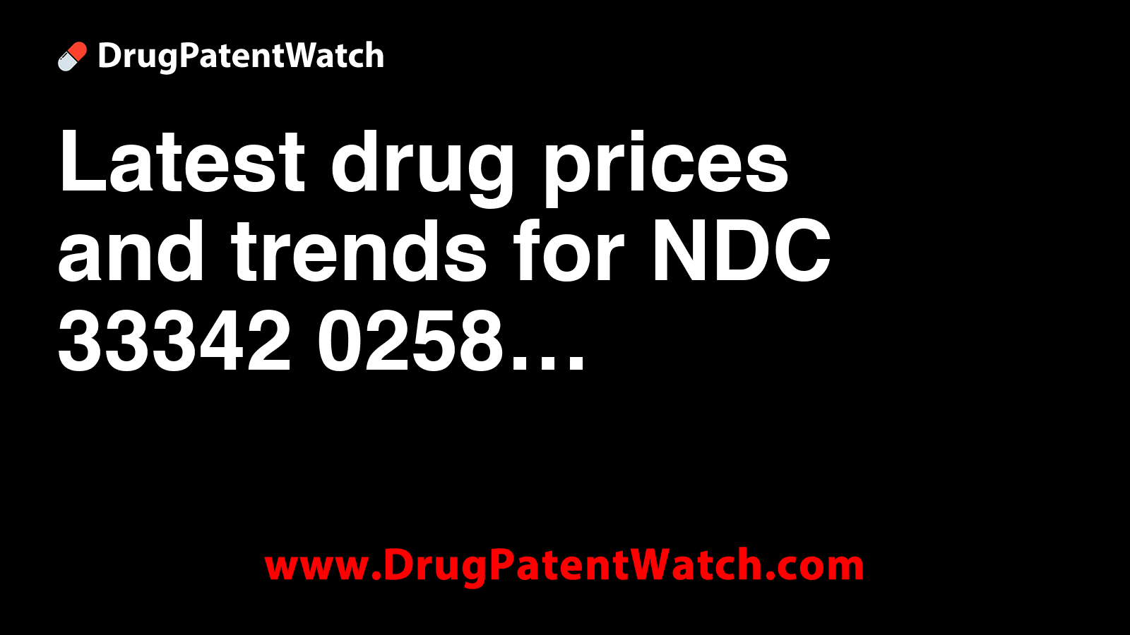 Latest drug prices and trends for NDC 33342-0258