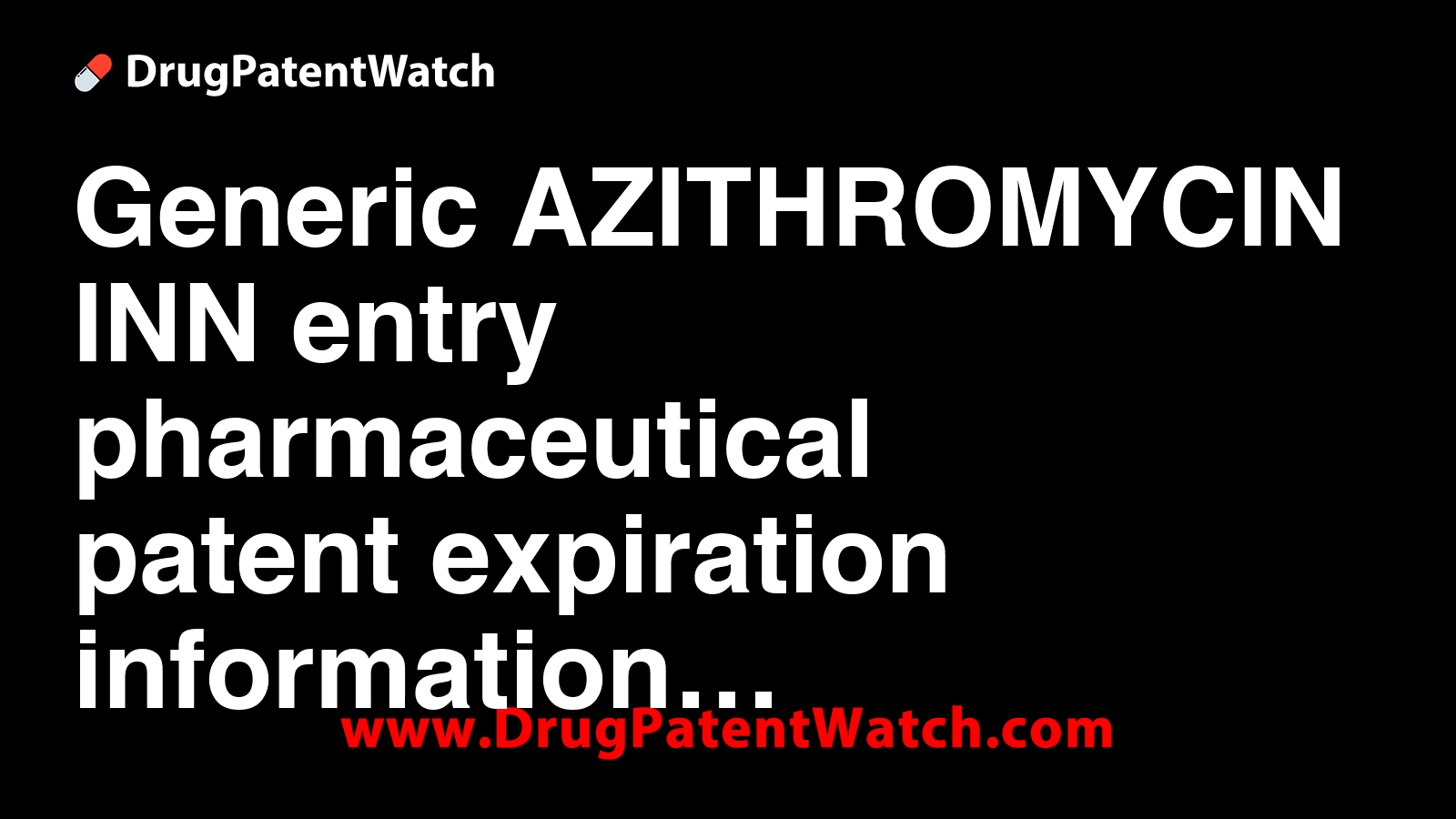 Generic AZITHROMYCIN INN entry, pharmaceutical patent expiration ...