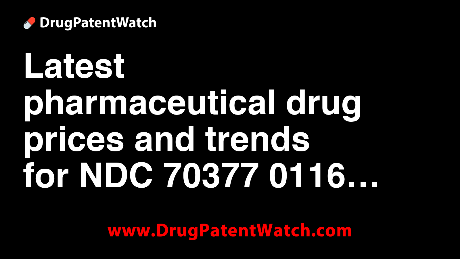 Latest pharmaceutical drug prices and trends for NDC 70377-0116
