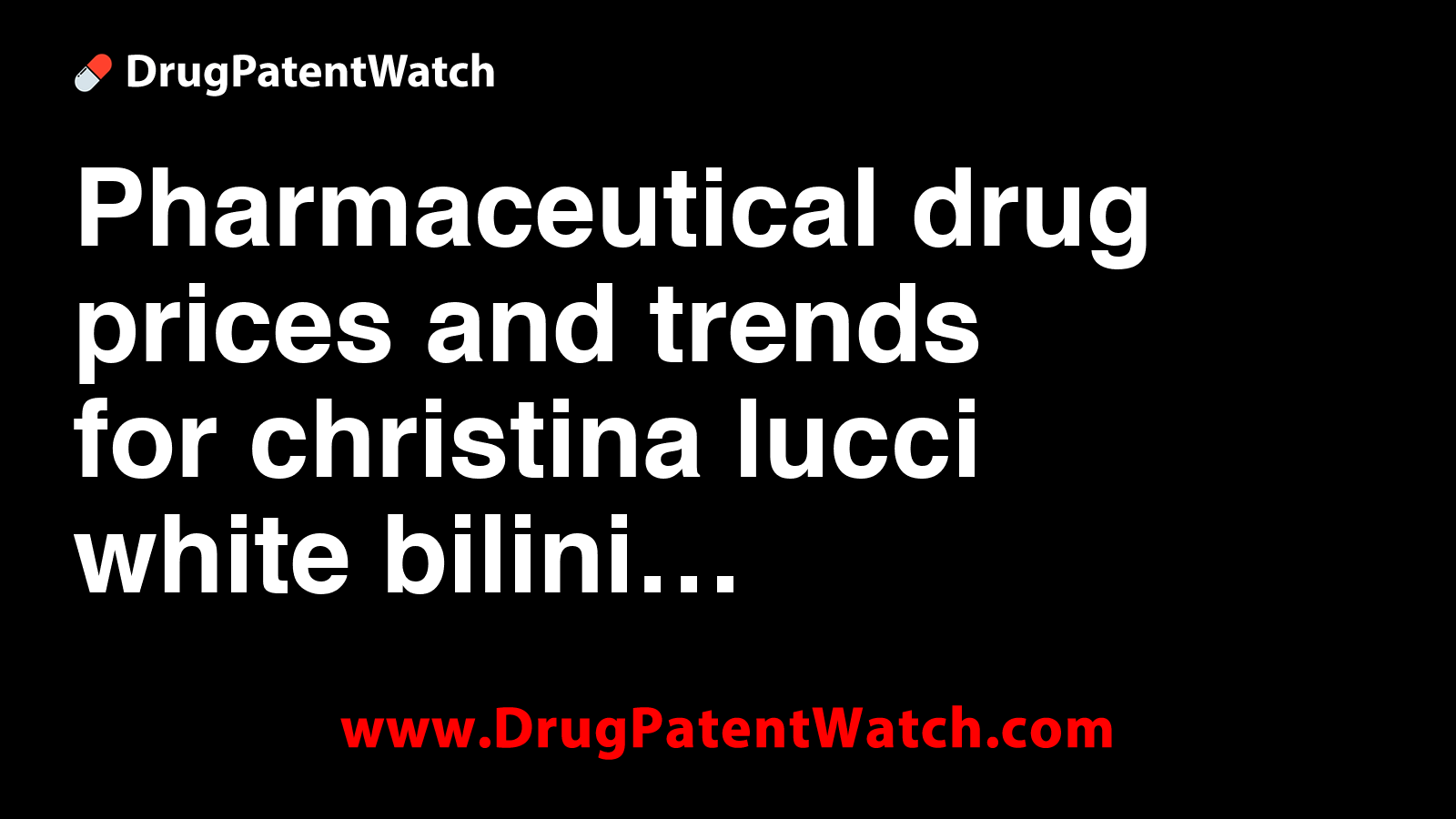 Pharmaceutical drug prices and trends for christina lucci white bilini
