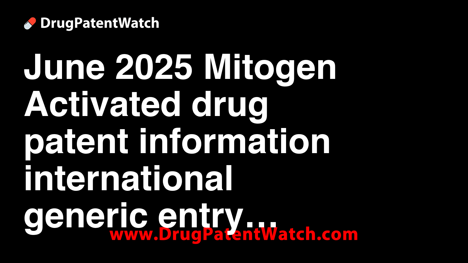 June 2025 - Mitogen-Activated drug patent information, international ...