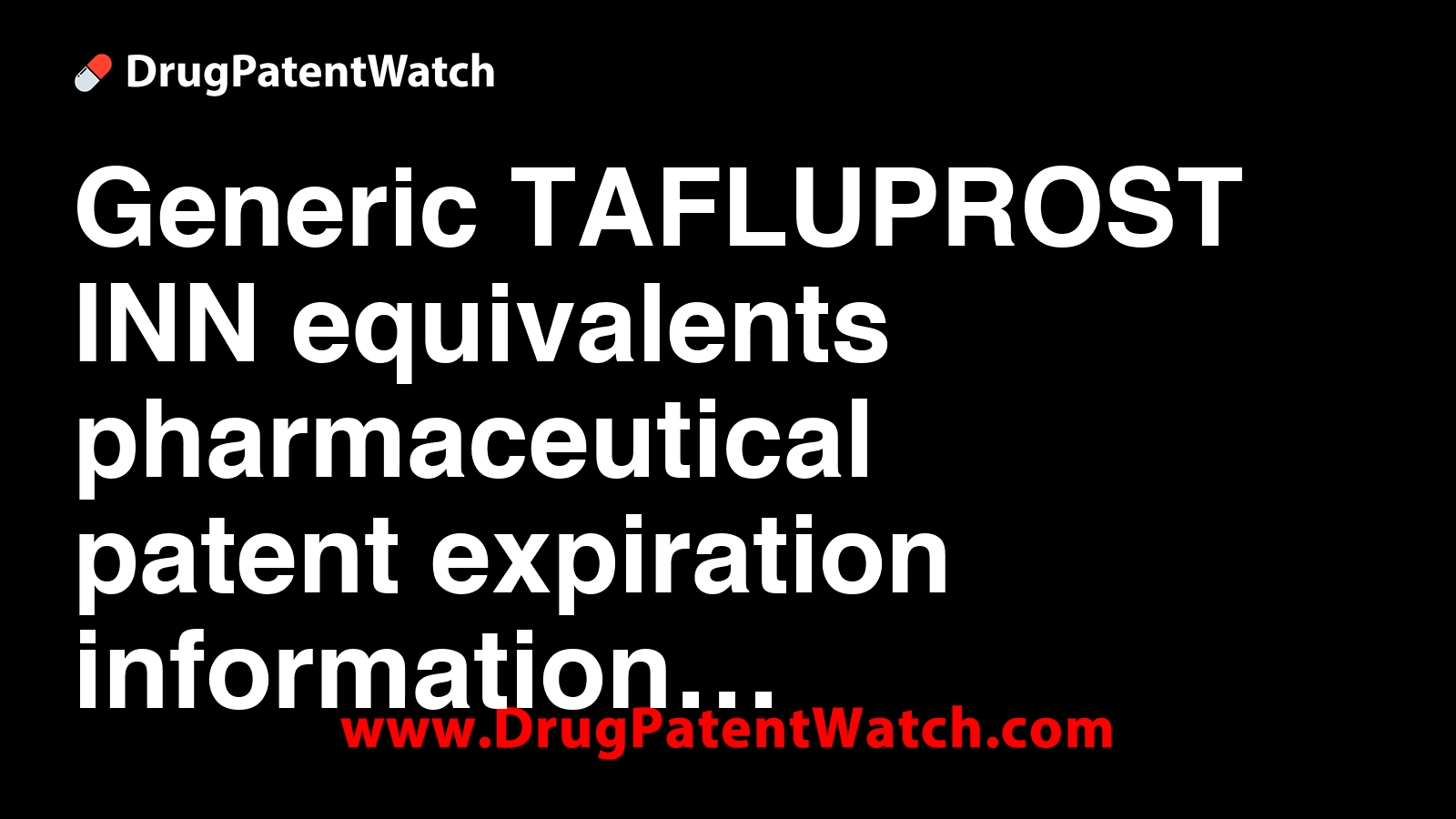 Generic TAFLUPROST INN equivalents, pharmaceutical patent expiration ...