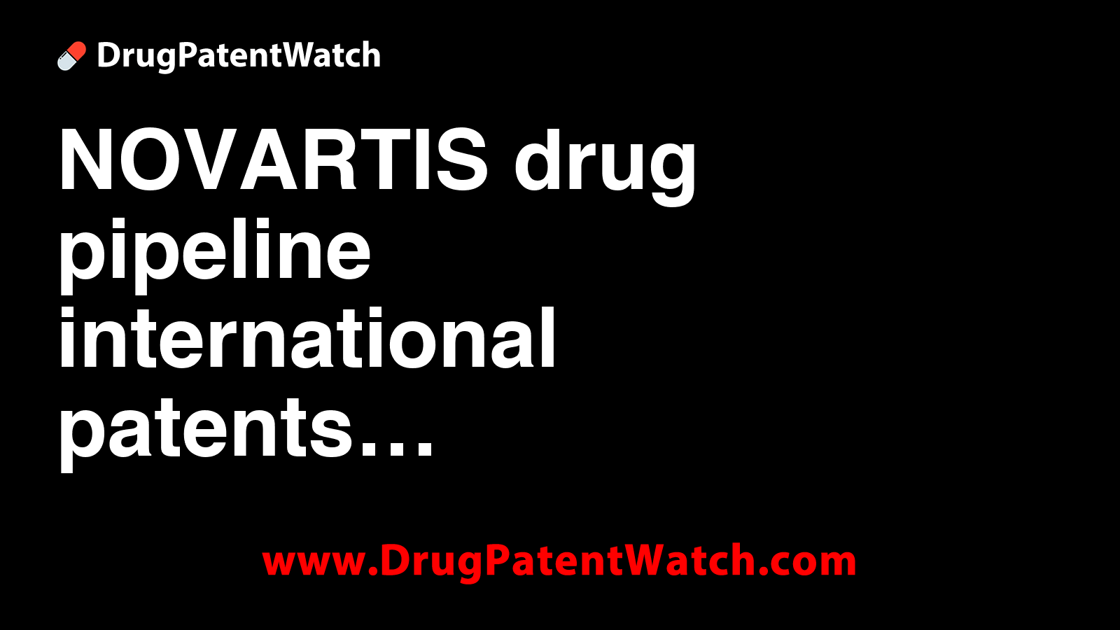 NOVARTIS drug pipeline, international patents