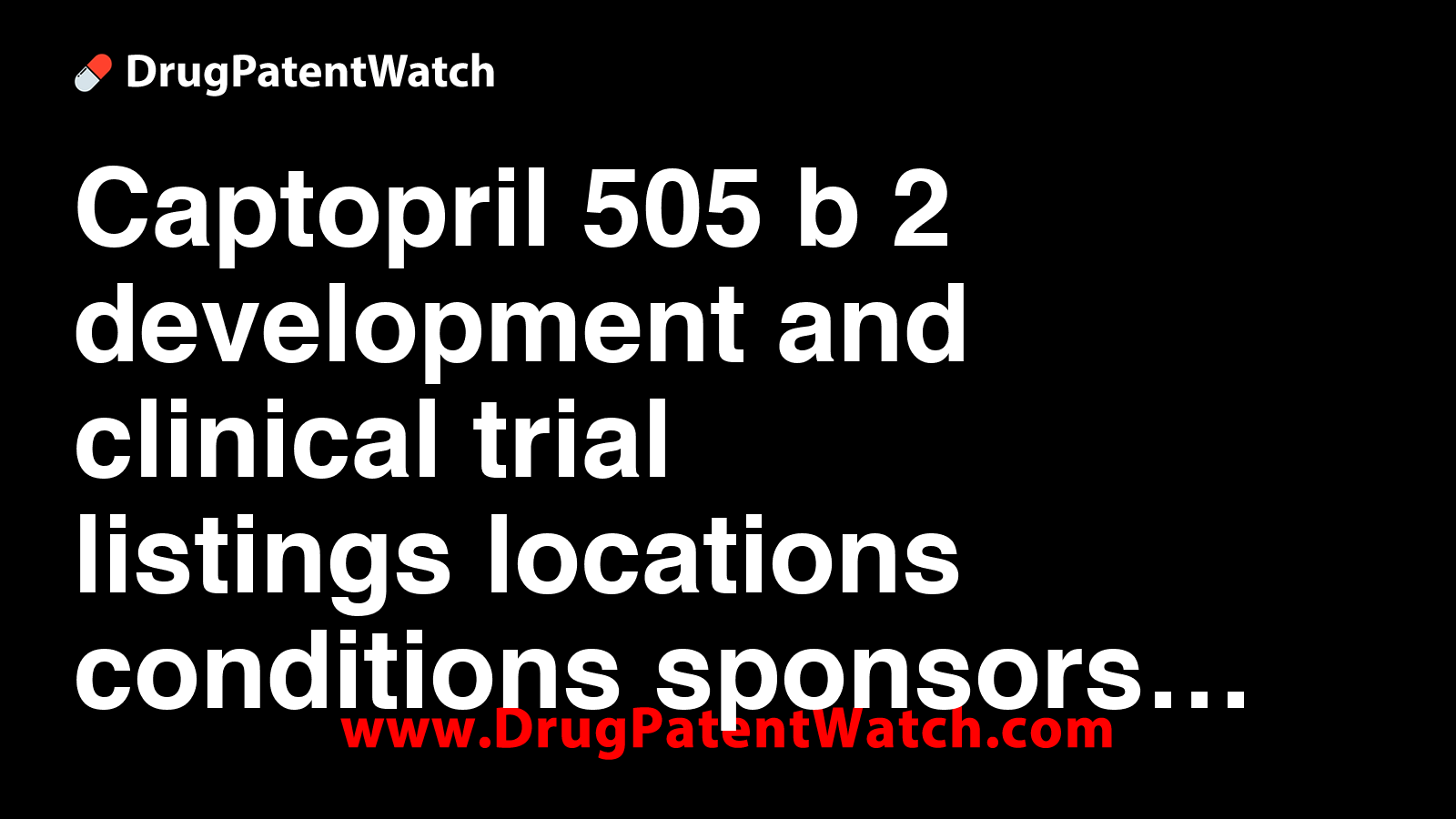 Captopril - 505(b)(2) development and clinical trial listings ...