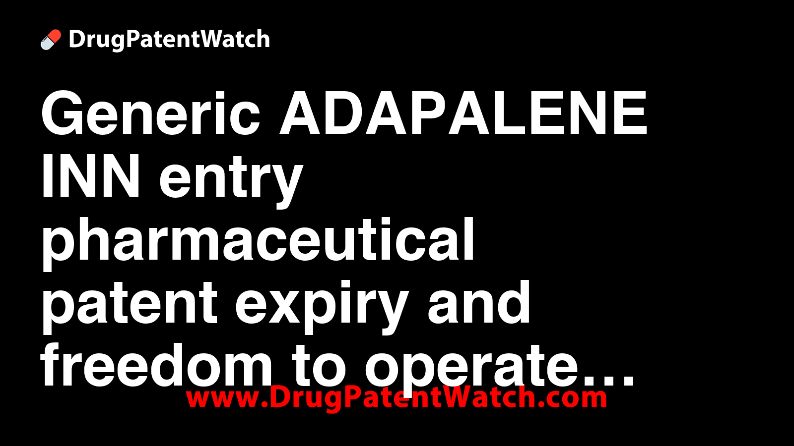 Generic ADAPALENE INN entry, pharmaceutical patent expiry and freedom ...