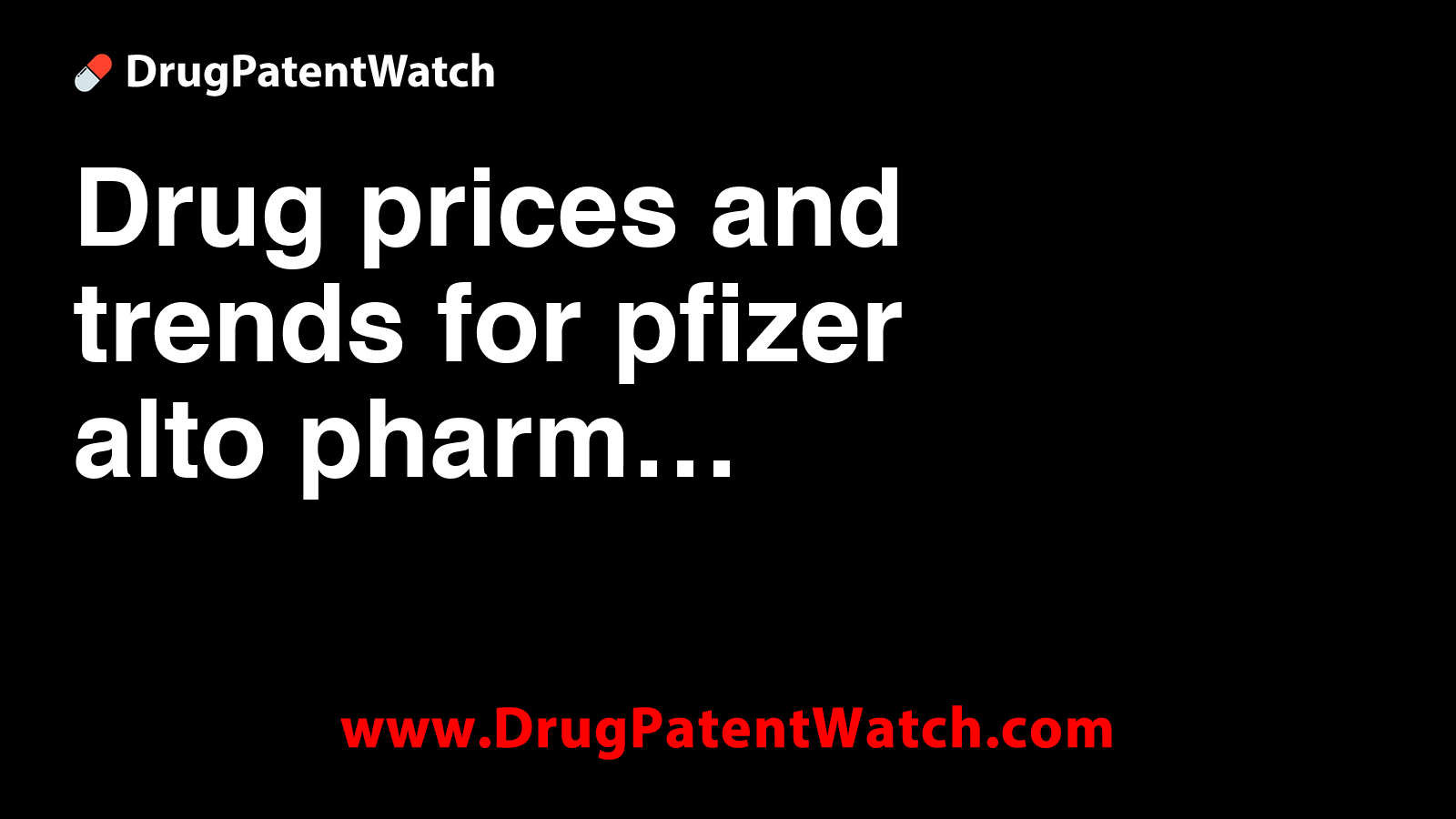 Drug prices and trends for pfizer alto pharm