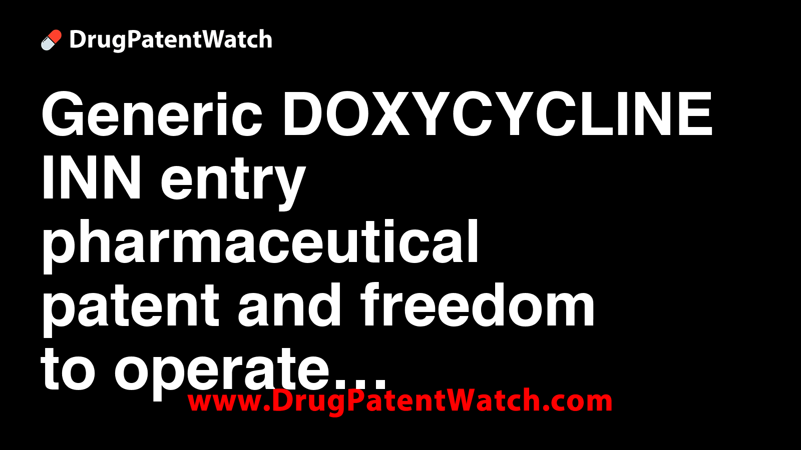 Generic DOXYCYCLINE INN entry, pharmaceutical patent and freedom to operate