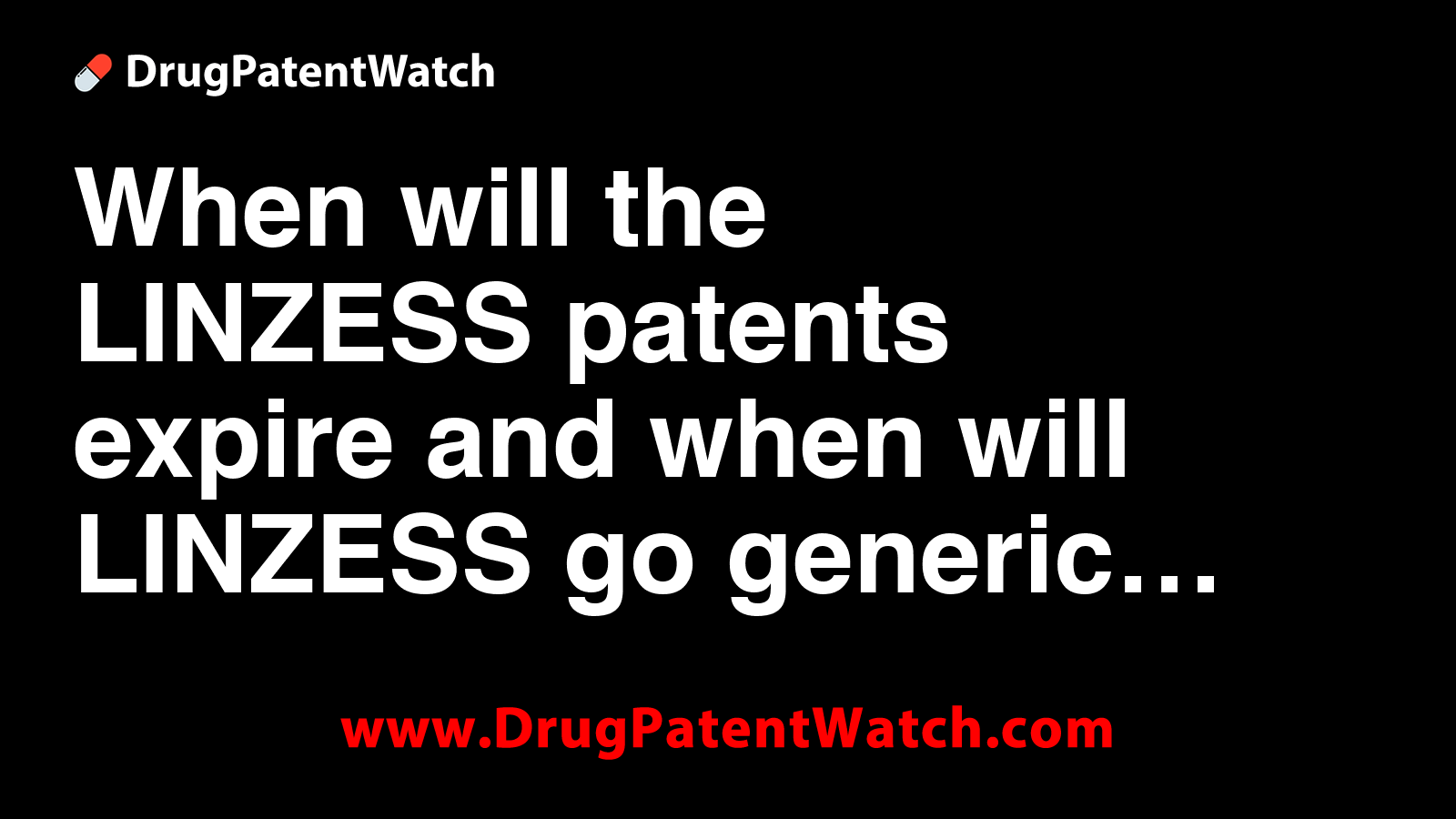 When will the LINZESS patents expire, and when will LINZESS go generic?