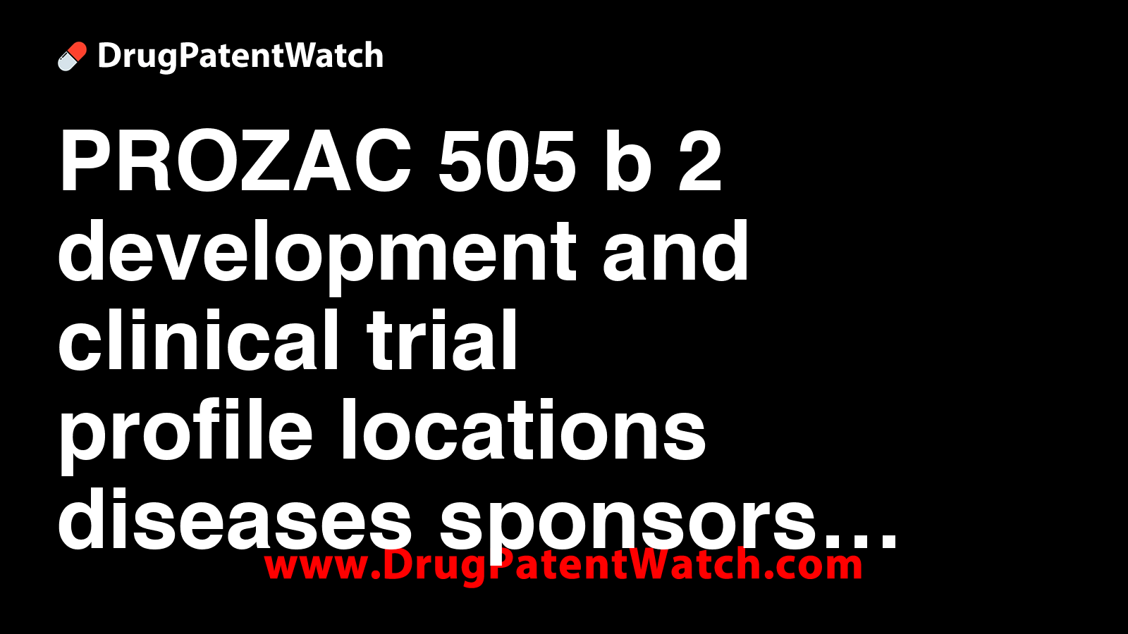 PROZAC - 505(b)(2) development and clinical trial profile - locations ...