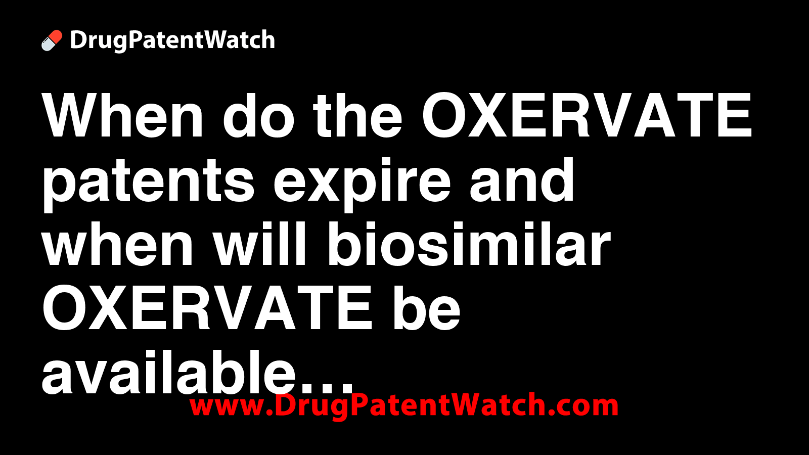 When do the OXERVATE patents expire, and when will biosimilar OXERVATE ...