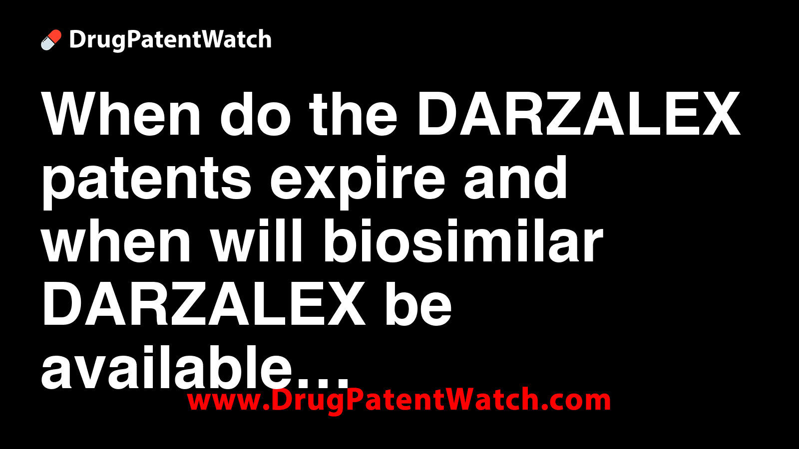 When do the DARZALEX patents expire, and when will biosimilar DARZALEX ...