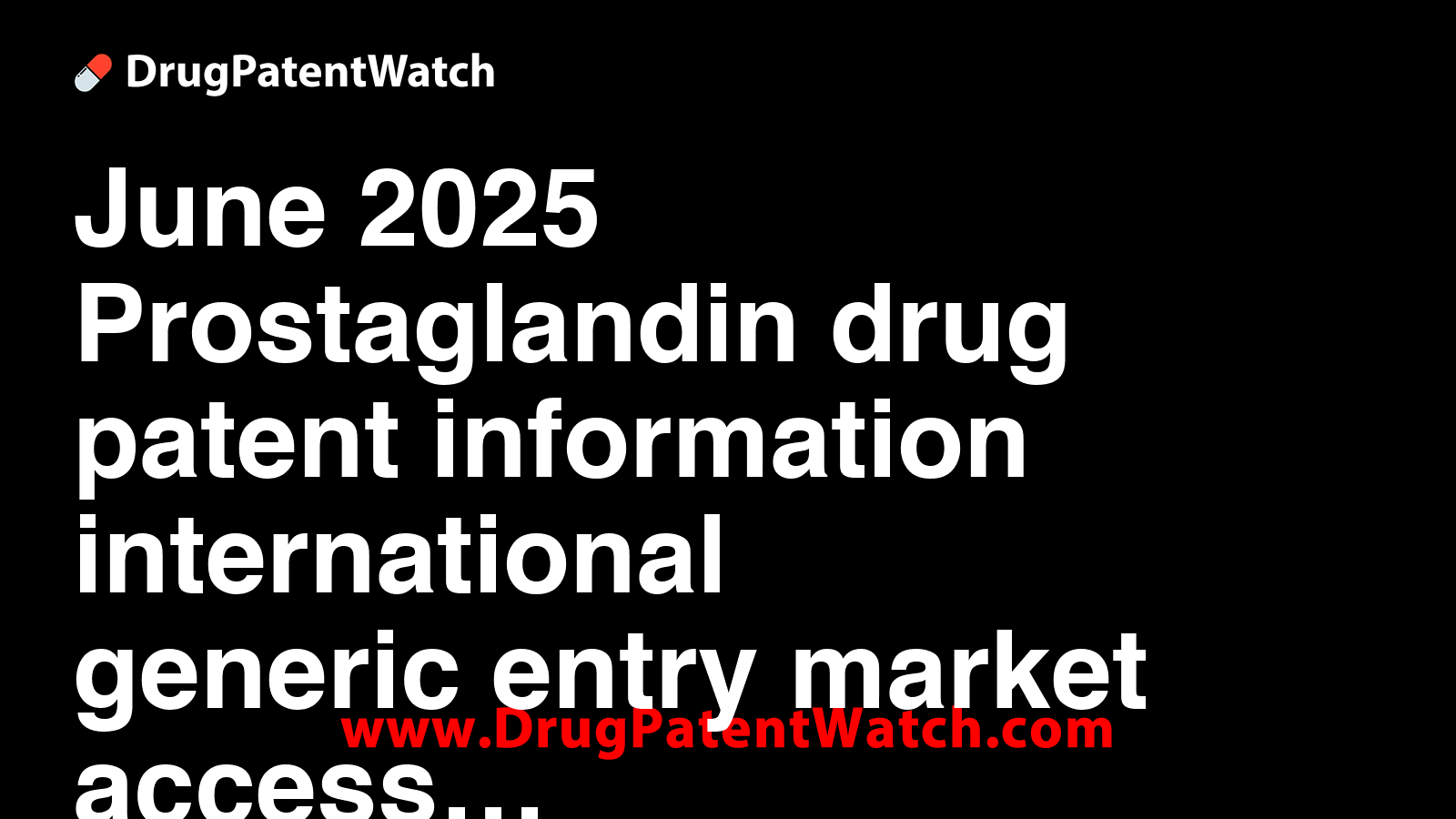 June 2025 - Prostaglandin drug patent information, international ...