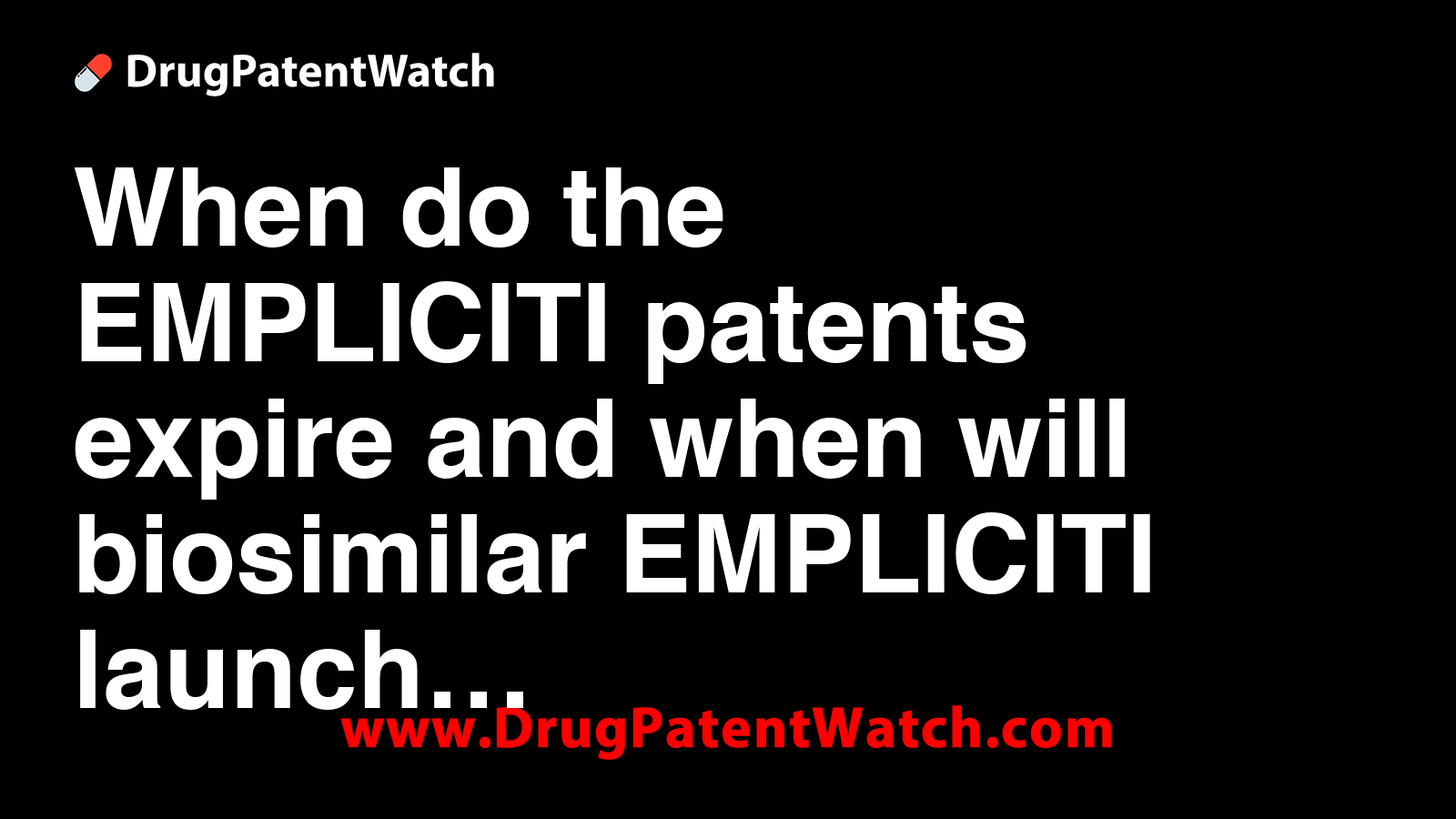 When do the EMPLICITI patents expire, and when will biosimilar ...