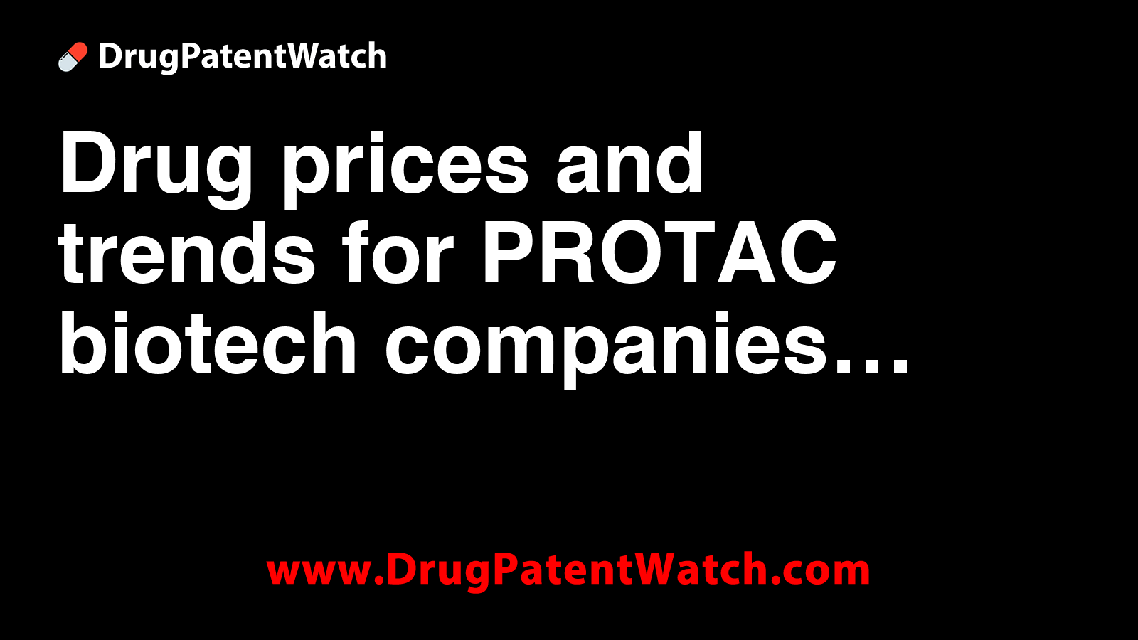 Drug prices and trends for PROTAC biotech companies