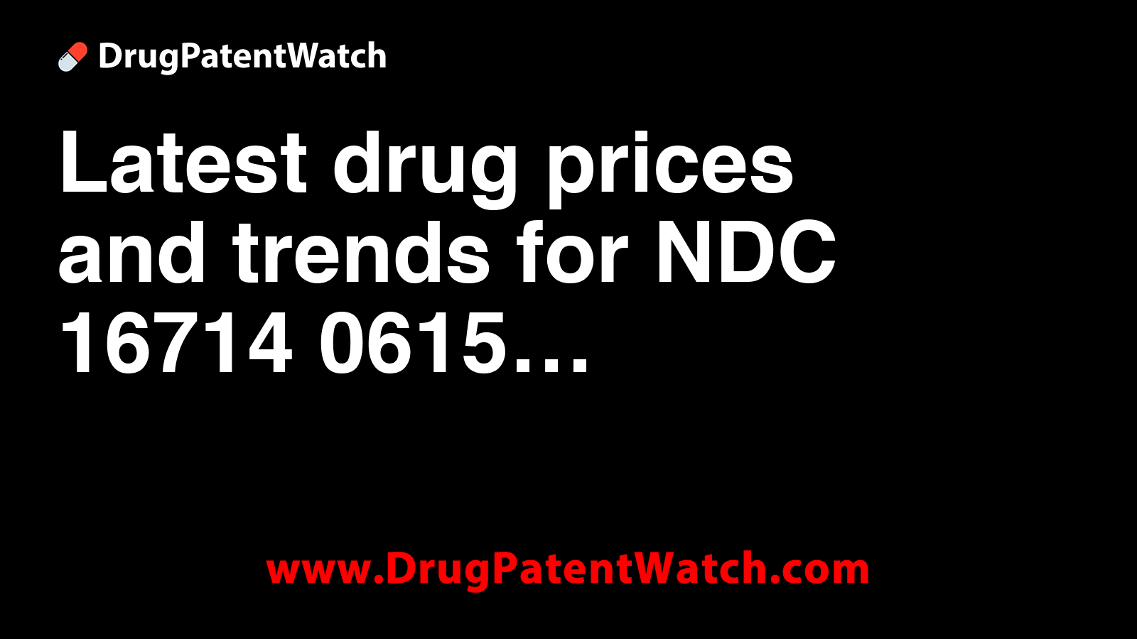 Latest drug prices and trends for NDC 16714-0615
