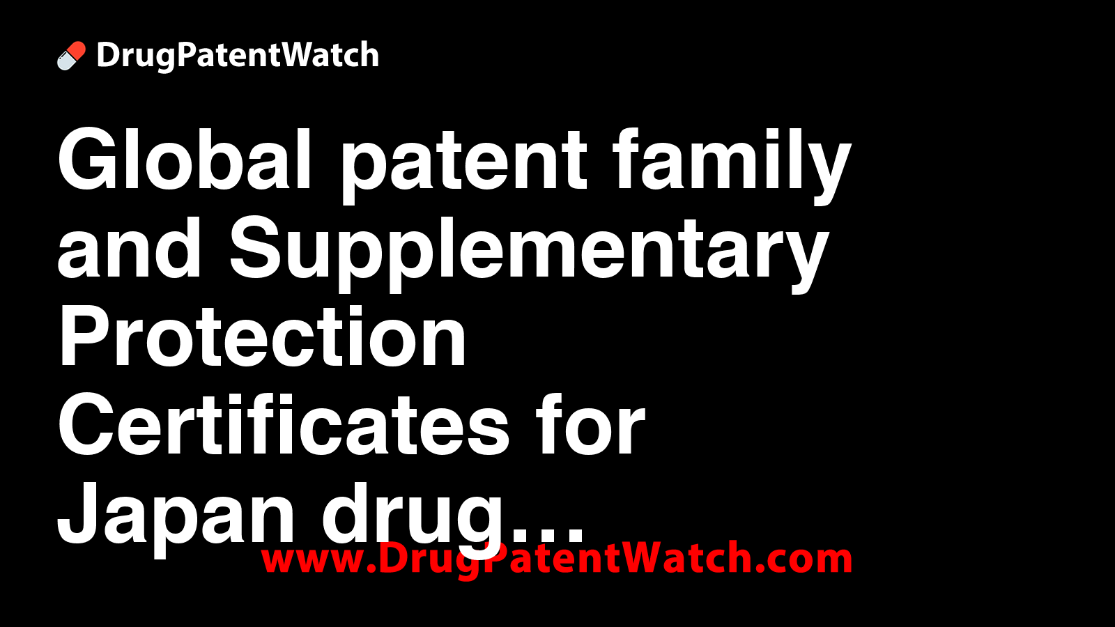 Global patent family and Supplementary Protection Certificates for ...
