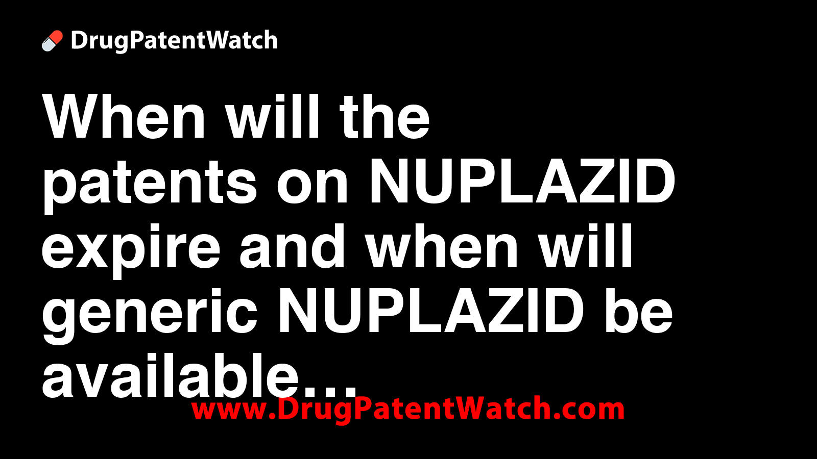 When will the patents on NUPLAZID expire, and when will generic ...