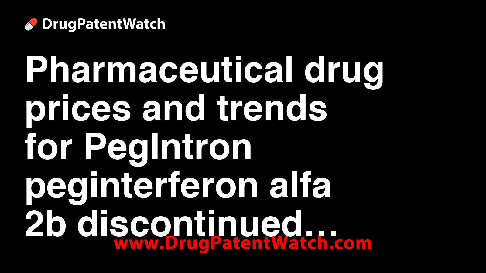 Pharmaceutical drug prices and trends for PegIntron peginterferon alfa ...