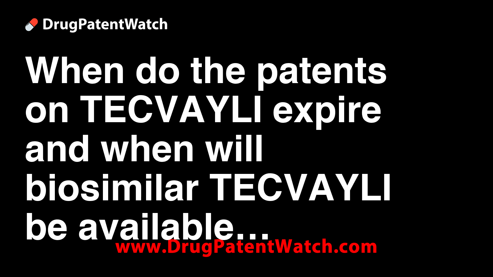 When do the patents on TECVAYLI expire, and when will biosimilar ...