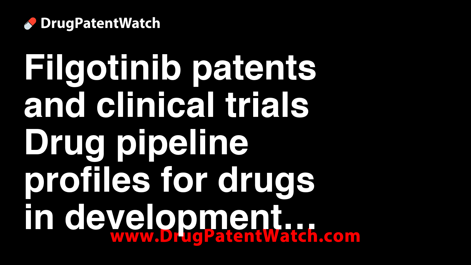 Filgotinib patents and clinical trials: Drug pipeline profiles for ...