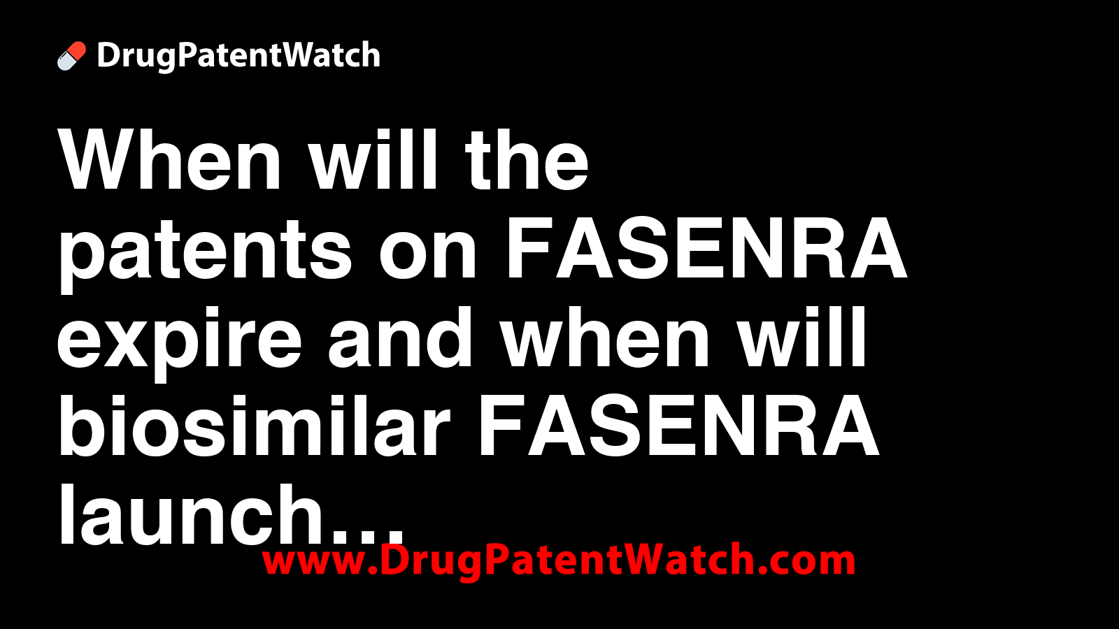 When will the patents on FASENRA expire, and when will biosimilar ...
