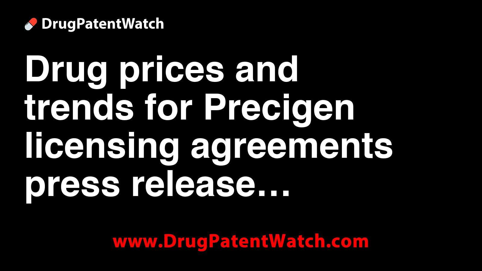 Drug prices and trends for Precigen licensing agreements press release