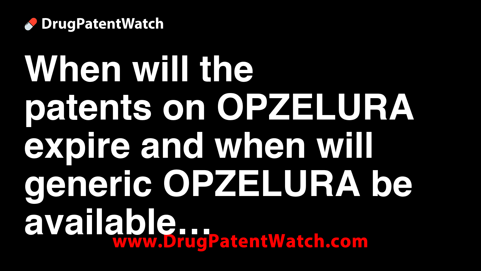 When will the patents on OPZELURA expire, and when will generic ...