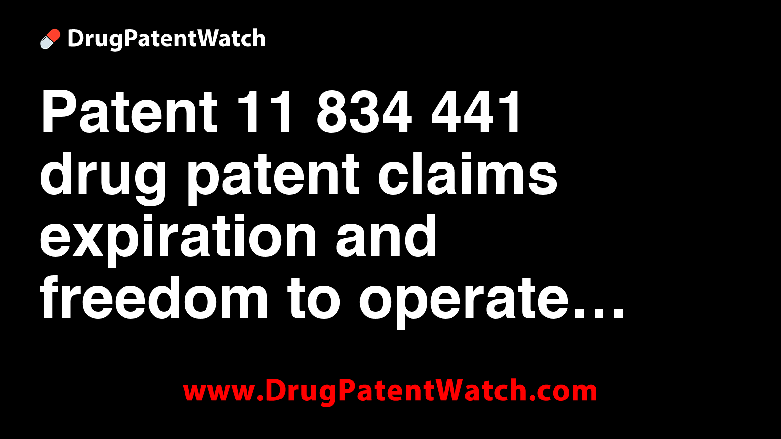 Patent 11,834,441 drug patent claims, expiration, and freedom to operate