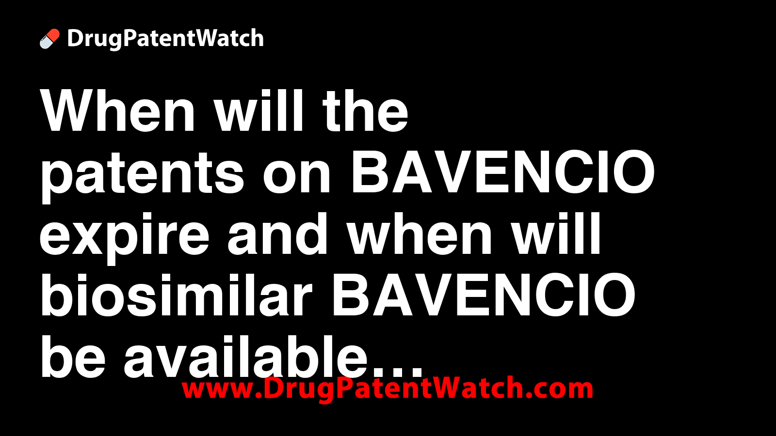 When will the patents on BAVENCIO expire, and when will biosimilar ...