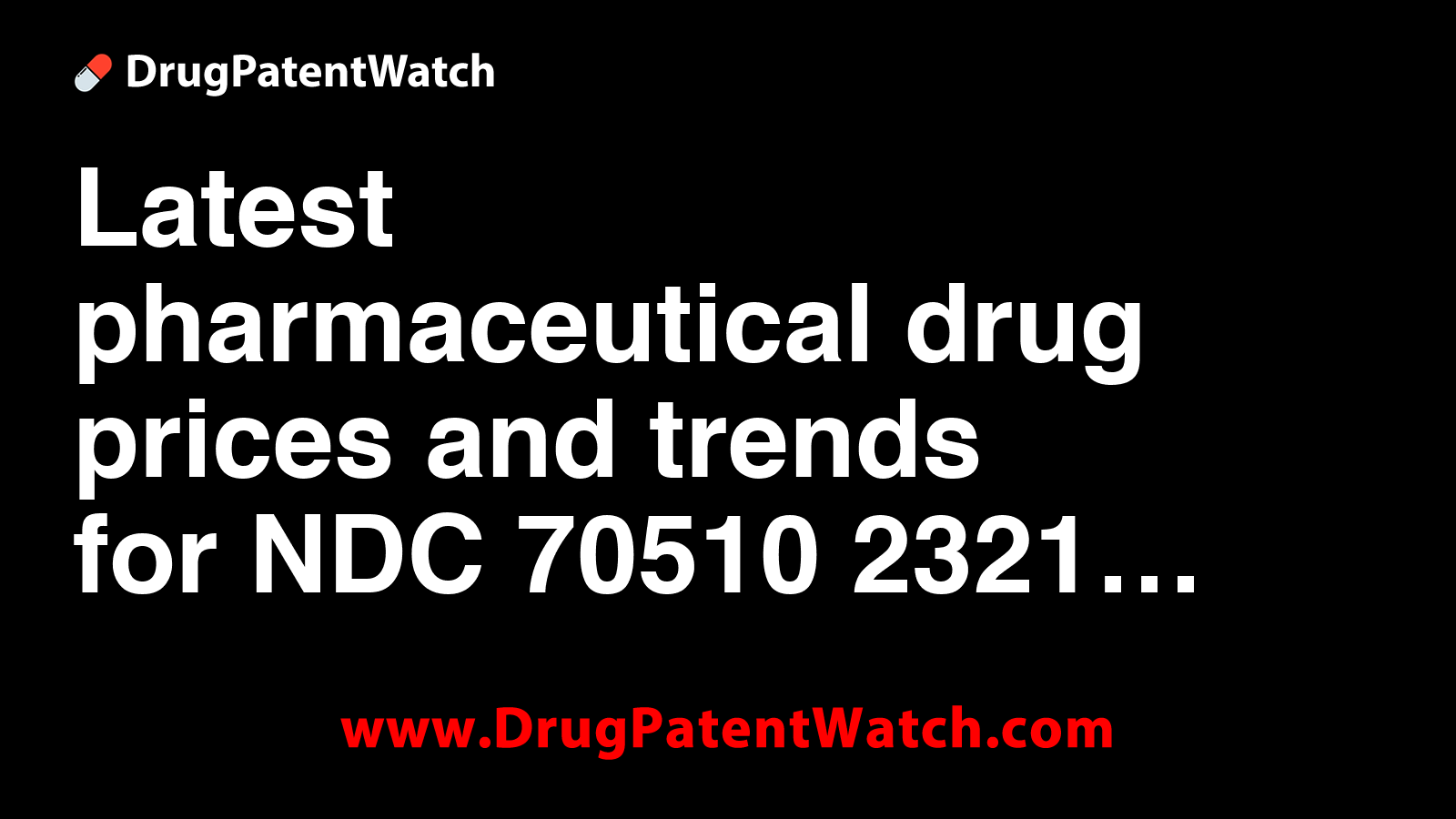 Latest pharmaceutical drug prices and trends for NDC 70510-2321
