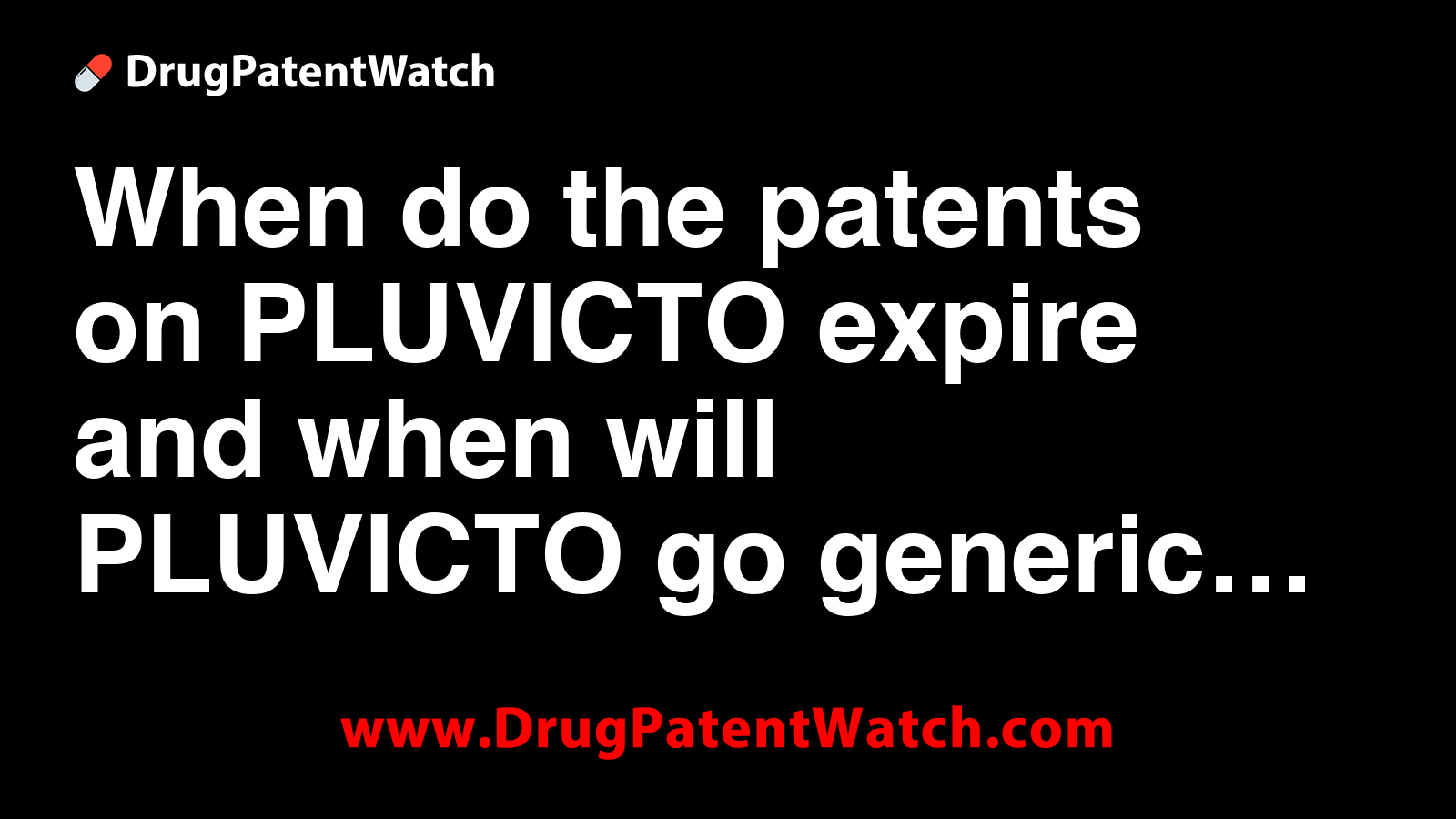 When do the patents on PLUVICTO expire, and when will PLUVICTO go generic?