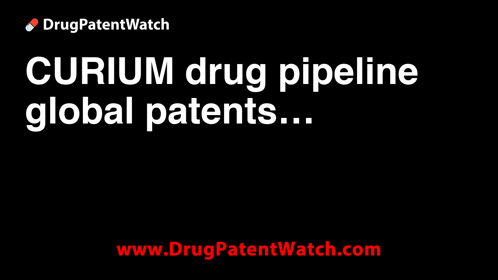 CURIUM drug pipeline, global patents
