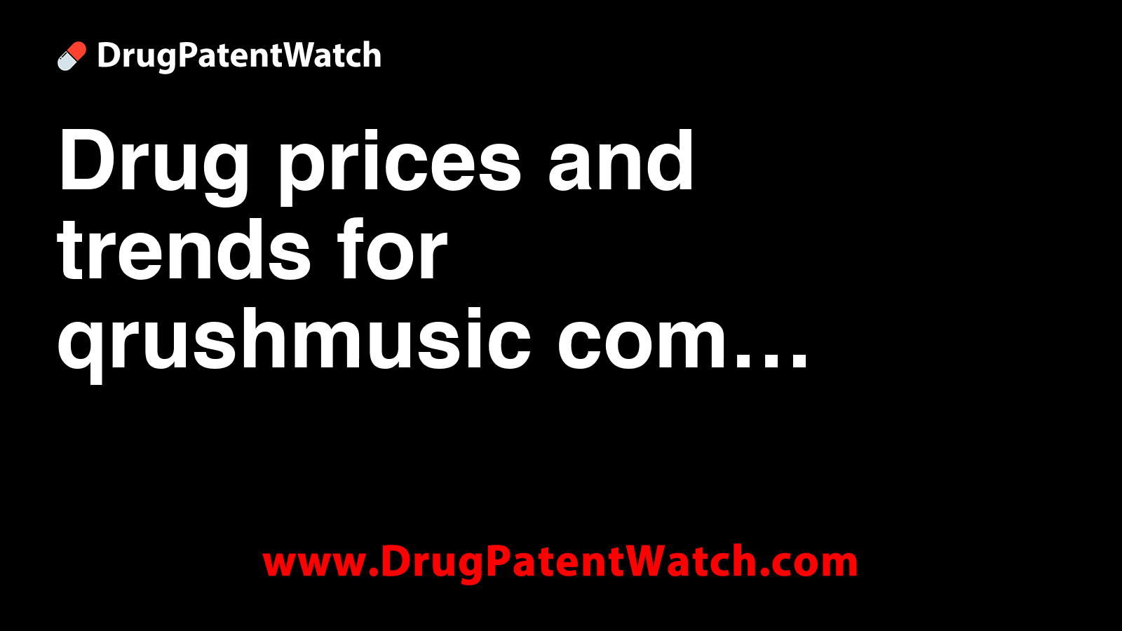 Drug prices and trends for qrushmusic.com