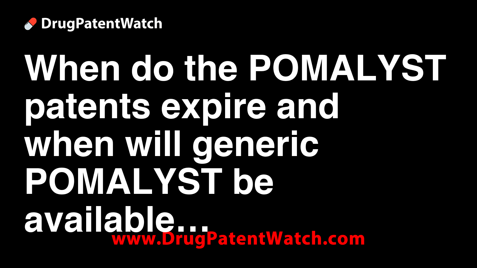 When do the POMALYST patents expire, and when will generic POMALYST be ...