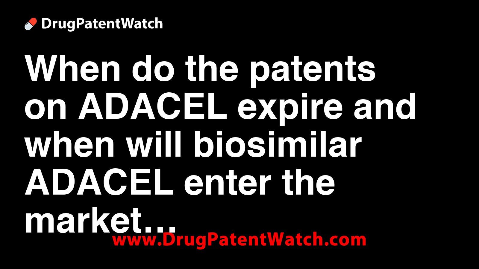 When do the patents on ADACEL expire, and when will biosimilar ADACEL ...