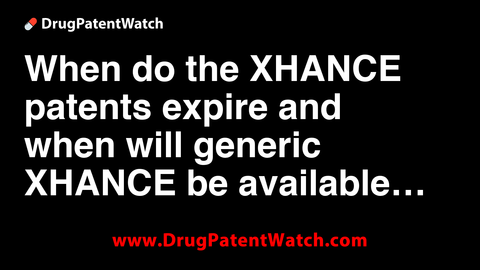 When do the XHANCE patents expire, and when will generic XHANCE be ...